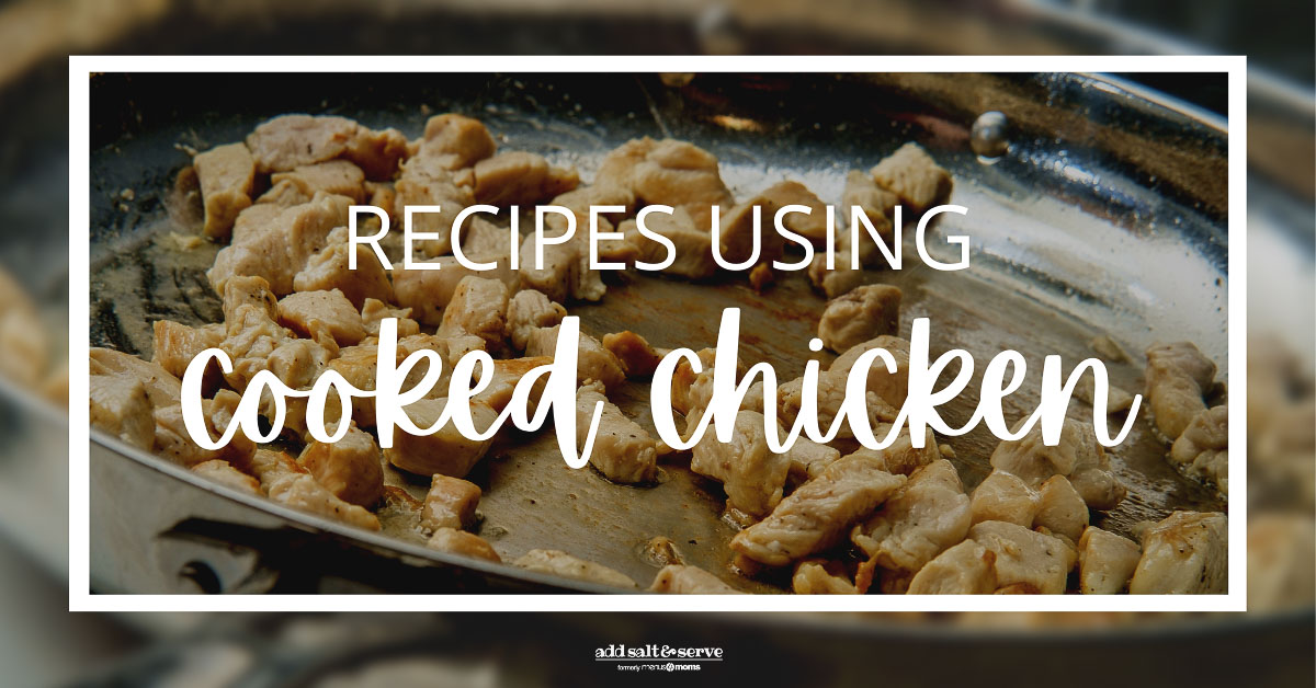 Recipes Using Cooked Chicken – Add Salt & Serve